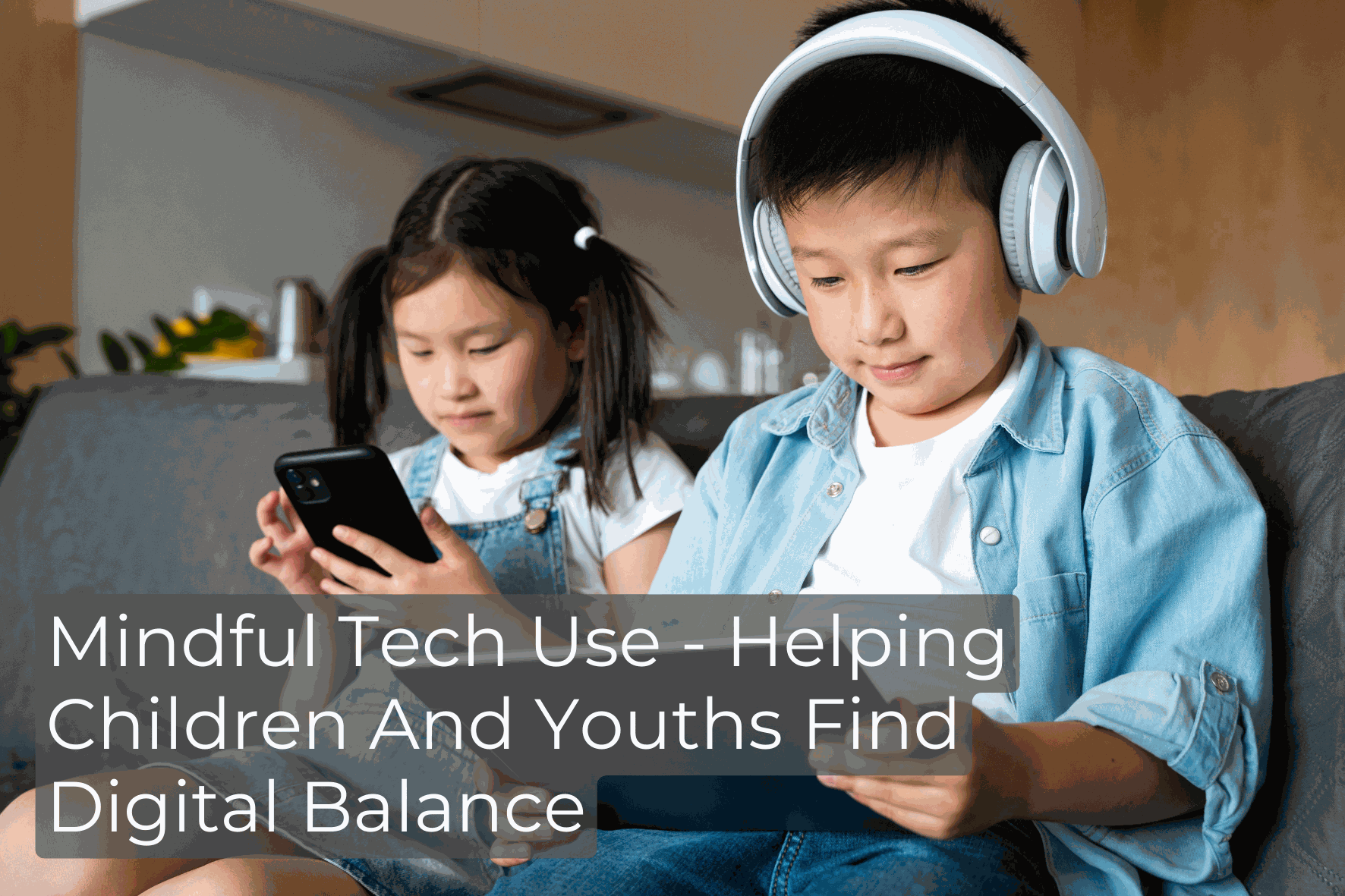 Mindful Tech Use: Helping Children & Youths Find Digital Balance